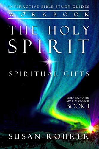 The Holy Spirit - Spiritual Gifts Workbook: Listening Prayer Applications for Book 1 (Interactive Bible Study Guides)