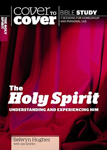 The Holy Spirit, The: Understanding and Experiencing Him