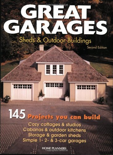 Great Garages, Sheds & Outdoor Buildings: 145 Projects You Can Build