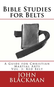 bible studies for belts: a guide for christian martial arts vol. 3: red belt