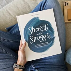 Strength in the Struggle: A Bible Study Workbook for Women on Letting Go of Fear and Anxiety