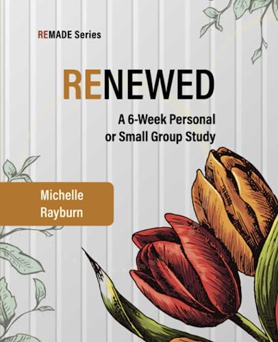 Renewed: A 6-Week Personal or Small Group Study (REMADE)