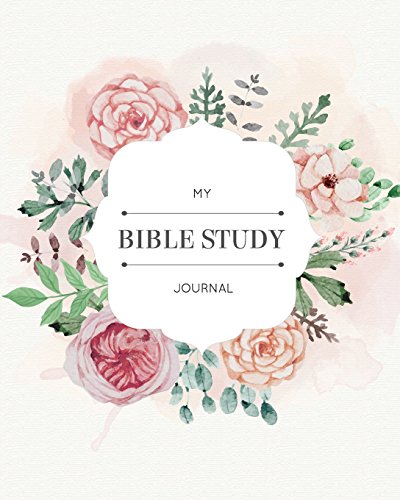 My Bible Study Journal: Creative Christian Workbook - A Simple Guide To Journaling Scripture Personal Notebook,Bible Study Workbook (Floral Watercolor) (Christian Journaling Daily)