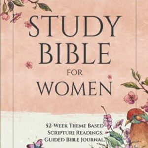 Study Bible for Women: 52-Week Theme Based Scripture Readings. Guided Bible Journal (Bible Study for Women with Practical Life application)