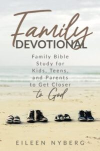 family devotional: family bible study for kids, teens and parents to get closer to god