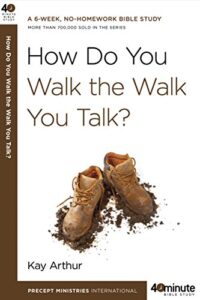 how do you walk the walk you talk? (40-minute bible studies)