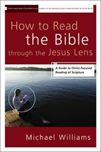 how to read the bible through the jesus lens: a guide to christ-focused reading of scripture