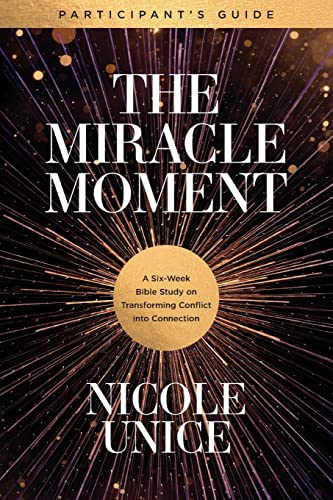 The Miracle Moment Participant’s Guide: A Six-Week Bible Study on Transforming Conflict into Connection