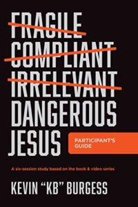 dangerous jesus participant's guide: a six-session study based on the book and video series