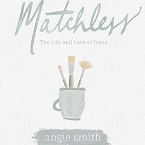 Matchless: The Life and Love of Jesus - Bible Study Book