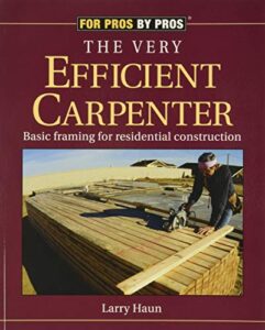 the very efficient carpenter: basic framing for residential construction (for pros / by pros)