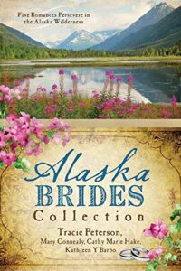 the alaska brides collection: five romances persevere in the alaska wilderness