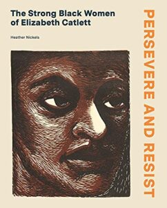 persevere and resist: the strong black women of elizabeth catlett