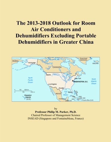 The 2013-2018 Outlook for Room Air Conditioners and Dehumidifiers Excluding Portable Dehumidifiers in Greater China