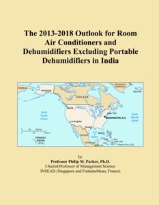 the 2013-2018 outlook for room air conditioners and dehumidifiers excluding portable dehumidifiers in india