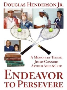 endeavor to persevere: a memoir on jimmy connors, arthur ashe, tennis and life