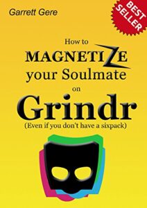 how to magnetize your soulmate on grindr: the step-by-step guide for automatically meeting your new soulmate