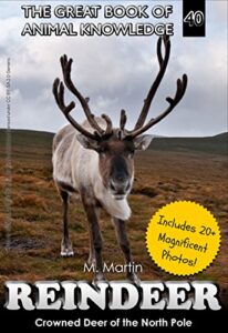 reindeer: crowned deer of the north pole (the great book of animal knowledge (includes 20+ magnificent photos!) 40)