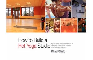 how to build a “chad clark” hot yoga studio: a guide to the many considerations in developing a yoga studio focusing on a heated exercise room.