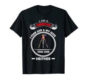 surveyor gift land survey, fear god my wife t-shirt