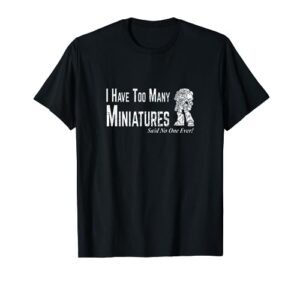 wargaming too many miniature funny wargamer gift t-shirt