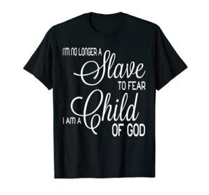 i'm no longer a slave to fear i am a child of god