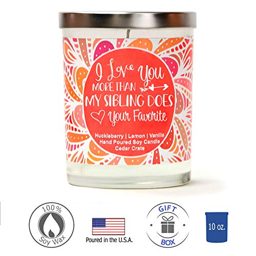 I Love You More Than My Sibling Does | Huckleberry, Lemon, Vanilla | Luxury Scented Soy Candles |10 Oz. Jar Candle | Made in USA | Decorative Aromatherapy | Birthday Gifts for Mom | Mom Gifts