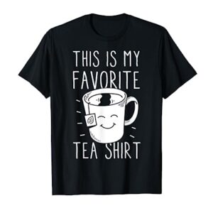 Favorite Tea Shirt Tea Drinker Tea Bag Funny Tea Lover T-Shirt