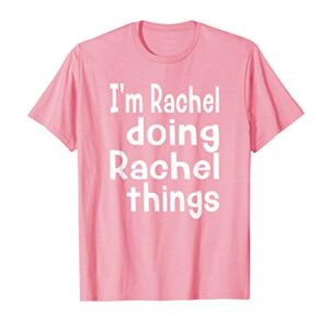 I'm Rachel Doing Rachel Things First Name Personalized Pink T-Shirt