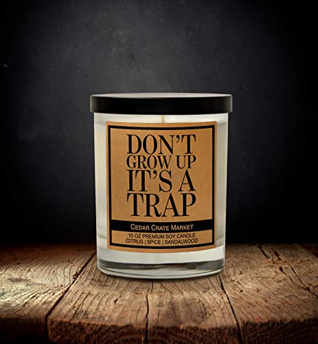 Don't Grow Up It's A Trap, Kraft Label Scented Soy Candle, Citrus, Spice, Sandalwood, 10 Oz. Glass Jar Candle, Made in The USA, Decorative Candles, Funny and Sassy Gifts