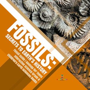 fossils : secrets to earth's history | fossil guide | geology for teens | interactive science grade 8 | children's earth sciences books