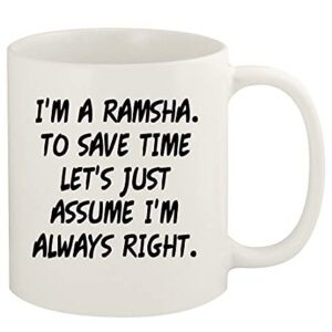 Knick Knack Gifts I'm A Ramsha. To Save Time Let's Just Assume I'm Always Right. - 11oz Ceramic White Coffee Mug Cup, White