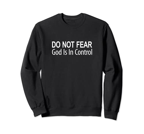 Do Not Fear - God Is In Control - Sweatshirt