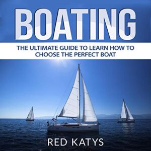 boating: the ultimate guide to learn how to choose the perfect boat