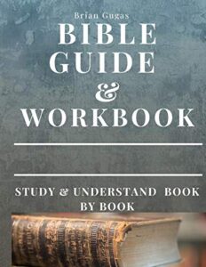 bible workbook and guide: study and understand book by book (the bible study book)