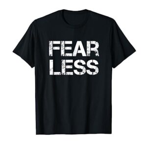 Fear Less Fearless T-Shirt