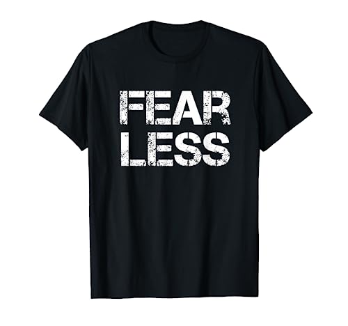 Fear Less Fearless T-Shirt