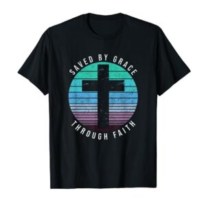 Saved By Grace Through Faith Ephesians 2:8 Bible Religious T-Shirt