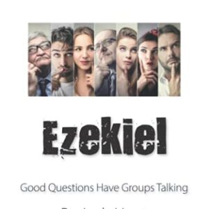 Question Based Bible-Study Guide - Ezekiel: Good Questions Have Groups Talking (Good Questions Have Groups Have Talking)