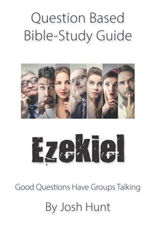 Question Based Bible-Study Guide - Ezekiel: Good Questions Have Groups Talking (Good Questions Have Groups Have Talking)