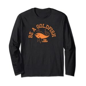 Ted Lasso Be A Goldfish Collegiate Long Sleeve T-Shirt