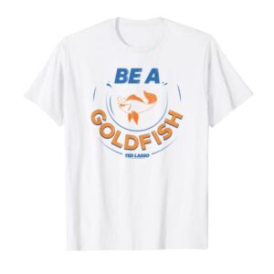 Ted Lasso Be A Goldfish Circle T-Shirt