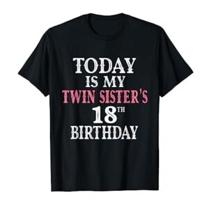 Today Is My Twin Sister's 18th Birthday Party 18 Years Old T-Shirt