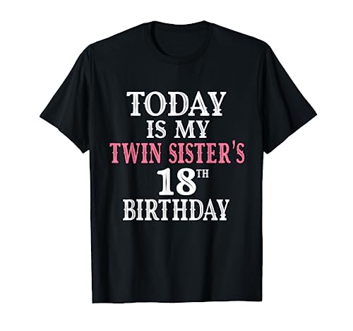 Today Is My Twin Sister's 18th Birthday Party 18 Years Old T-Shirt