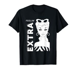 barbie - feelin' extra t-shirt