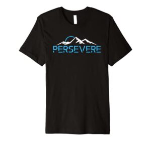 mountains hiking inspiration persevere premium t-shirt