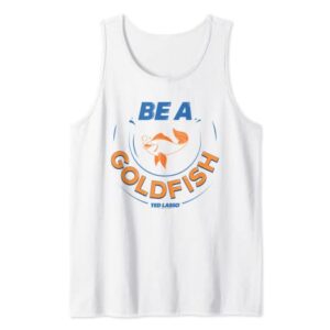 Ted Lasso Be A Goldfish Tank Top