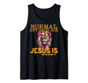 normal isn't coming back but jesus is revelation 14 tank top