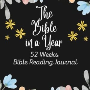 The Bible in 52 Weeks Journal: The Bible in a year, for Women or Young Girl. Bible reading plan. A guide to journaling scriptures. Bible reading journal. 7"x10"