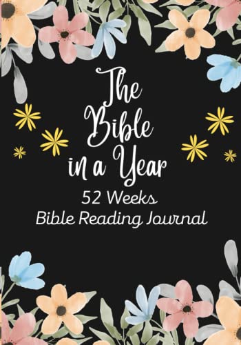 The Bible in 52 Weeks Journal: The Bible in a year, for Women or Young Girl. Bible reading plan. A guide to journaling scriptures. Bible reading journal. 7"x10"